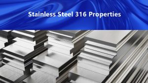 Comprehensive Guide to Stainless Steel 316 Properties